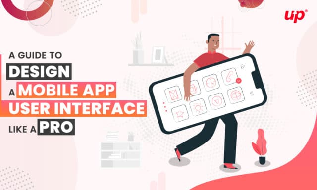 A Guide to Design a Mobile App User Interface like a Pro – TechsPlace