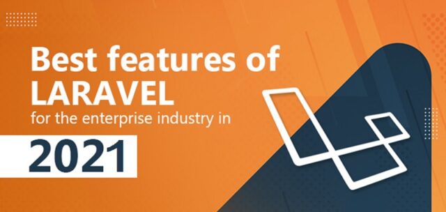 Best Features of LARAVEL for the Enterprise Industry in 2021 - TechsPlace